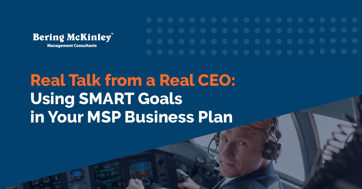 Real Talk from a Real CEO: Using SMART Goals in Your MSP Business Plan